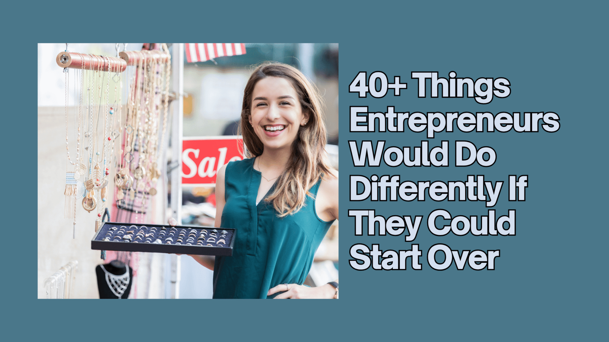 40+ Things Entrepreneurs Would Do Differently If They Could Start Over